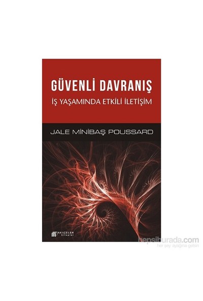 Güvenli Davranış: İş Yaşamında Etkili İletişim - Jale Minibaş Poussard Güvenli Davranış: İş Yaşamında Etkili İletişim - Jale Minibaş Poussard