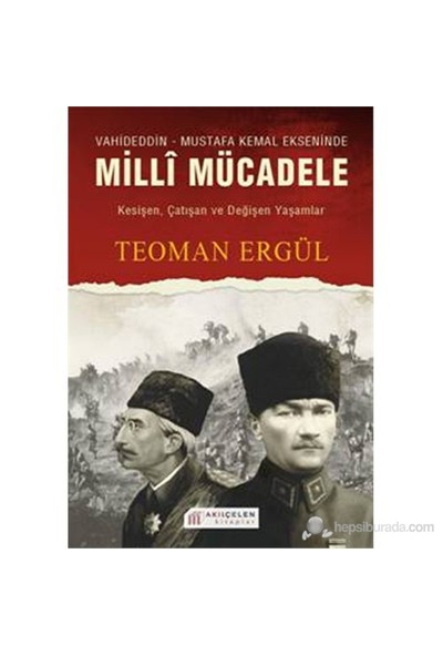 Vahideddin-Mustafa Kemal Ekseninde Milli Mücadele-Teoman Ergül Vahideddin-Mustafa Kemal Ekseninde Milli Mücadele-Teoman Ergül