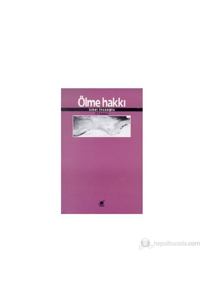 Ölme Hakkı (Ötanazi)-Sibel İnceoğlu