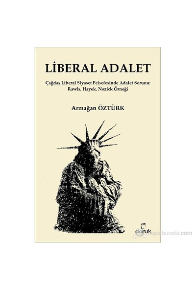 Liberal Adalet - (Çağdaş Liberal Siyaset Felsefesinde Adalet Sorunu: Rawls, Hayek, Nozick Örneği)