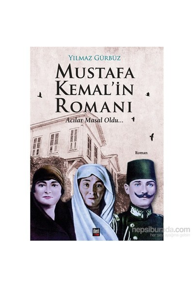 Mustafa Kemal’İn Romanı Acılar Masal Oldu-Yılmaz Gürbüz Mustafa Kemal’İn Romanı Acılar Masal Oldu-Yılmaz Gürbüz
