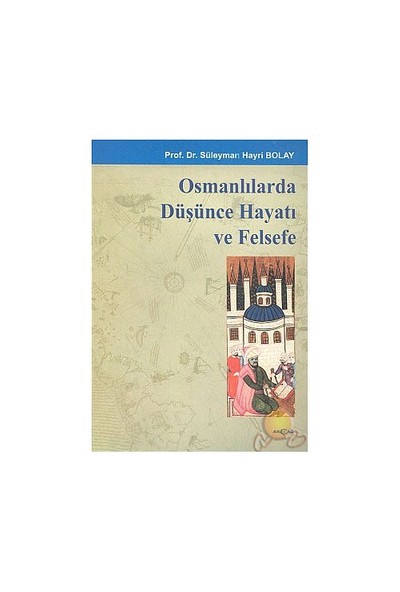 Osmanlılarda Düşünce Hayatı Ve Felsefe-Süleyman Hayri Bolay Osmanlılarda Düşünce Hayatı Ve Felsefe-Süleyman Hayri Bolay