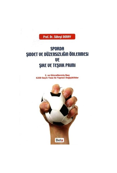 Sporda Şiddet ve Düzensizliğin Önlenmesi ve Şike ve Teşvik Primi - Süheyl Donay Sporda Şiddet ve Düzensizliğin Önlenmesi ve Şike ve Teşvik Primi - Süheyl Donay