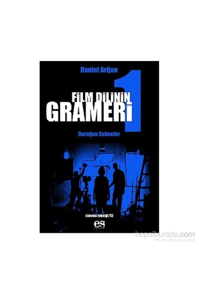 Film Dilinin Grameri 1: Durağan Sahneler - Daniel Arizon Film Dilinin Grameri 1: Durağan Sahneler - Daniel Arizon