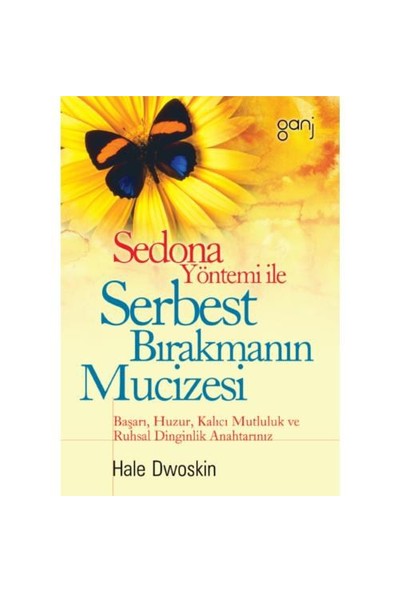 Sedona Yöntemi İle Serbest Bırakmanın Mucizesi-Hale Dwoskin Sedona Yöntemi İle Serbest Bırakmanın Mucizesi-Hale Dwoskin