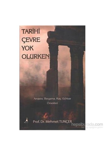 Tarihi Çevre Yok Olurken-Mehmet Tunçer