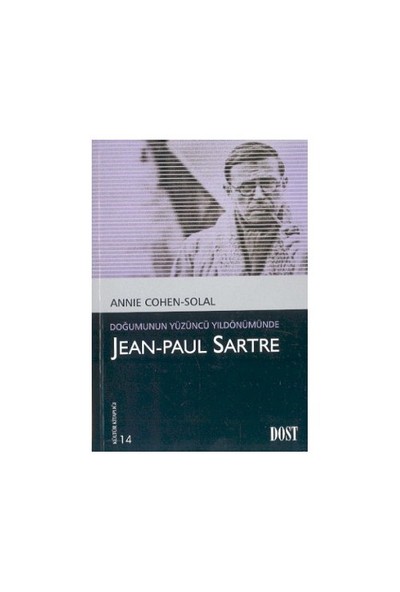 Doğumunun Yüzüncü Yıldönümünde Jean-Paul Sartre - Annie Cohen-Solal Doğumunun Yüzüncü Yıldönümünde Jean-Paul Sartre - Annie Cohen-Solal