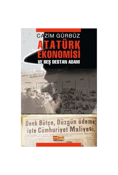 Atatürk Ekonomısı Ve Beş Destan Adam