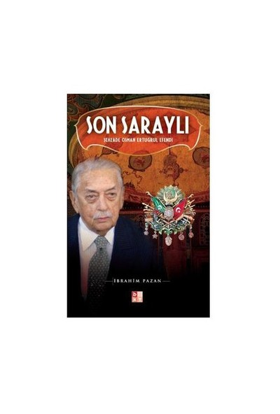 Son Saraylı - Şehzade Osman Ertuğrul Efendi Son Saraylı - Şehzade Osman Ertuğrul Efendi