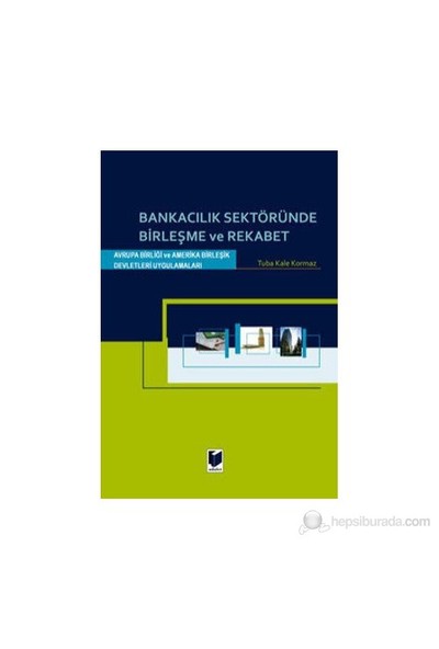 Bankacılık Sektöründe Birleşme Ve Rekabet-Tuba Kale Korkmaz Bankacılık Sektöründe Birleşme Ve Rekabet-Tuba Kale Korkmaz