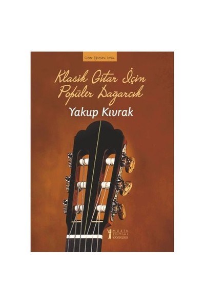 Klasik Gitar İçin Popüler Dağarcık - Yakup Kıvrak Klasik Gitar İçin Popüler Dağarcık - Yakup Kıvrak