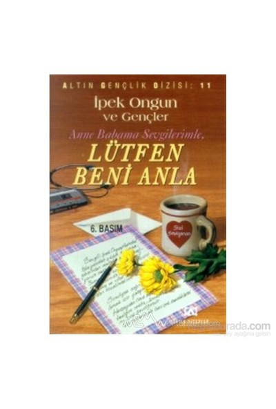 Lütfen Beni Anla Anne Babama Sevgilerimle-İpek Ongun Lütfen Beni Anla Anne Babama Sevgilerimle-İpek Ongun