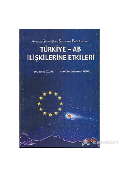 Avrupa Güvenlik Ve Savunma Politikası'nın Türkiye AB İlişkilerine Etkileri - Mehmet Genç Avrupa Güvenlik Ve Savunma Politikası'nın Türkiye AB İlişkilerine Etkileri - Mehmet Genç
