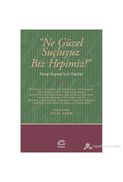 “Ne Güzel Suçluyuz Biz Hepimiz!” - Sevgi Soysal İçin Yazılar-Derleme
