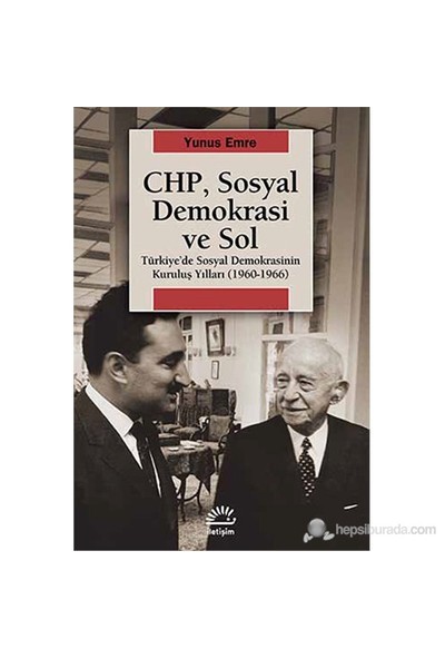Chp, Sosyal Demokrasi Ve Sol Türkiye’De Sosyal Demokrasinin Kuruluş Yılları (1960-1966)-Yunus Emre Chp, Sosyal Demokrasi Ve Sol Türkiye’De Sosyal Demokrasinin Kuruluş Yılları (1960-1966)-Yunus Emre
