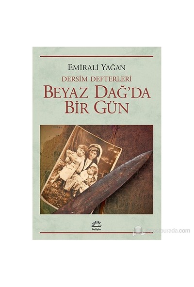 Dersim Defterleri - Beyaz Dağ'Da Bir Gün-Emirali Yağan