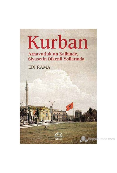 Kurban - (Arnavutluk'Un Kalbinde Siyasetin Dikenli Yollarında)-Edi Rama Kurban - (Arnavutluk'Un Kalbinde Siyasetin Dikenli Yollarında)-Edi Rama