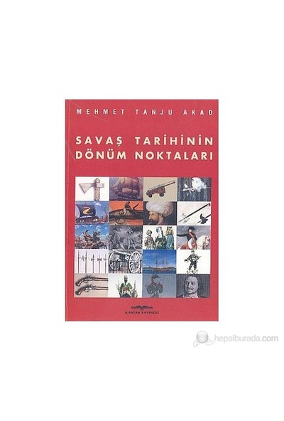 Savaş Tarihinin Dönüm Noktaları-Mehmet Tanju Akad Savaş Tarihinin Dönüm Noktaları-Mehmet Tanju Akad