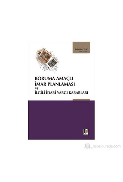 Koruma Amaçlı İmar Planlaması Ve İlgili İdari Yargı Kararları-Bahattin Çelik Koruma Amaçlı İmar Planlaması Ve İlgili İdari Yargı Kararları-Bahattin Çelik