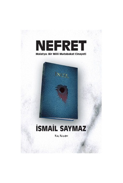 Nefret - Malatya: Bir Milli Mutabakat Cinayeti - İsmail Saymaz Nefret - Malatya: Bir Milli Mutabakat Cinayeti - İsmail Saymaz