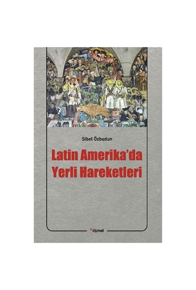 Latin Amerika'Da Yerli Hareketleri-Sibel Özbudun Latin Amerika'Da Yerli Hareketleri-Sibel Özbudun