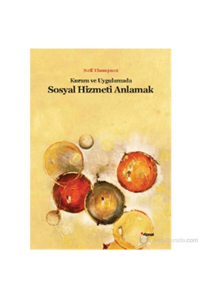 Kuram ve Uygulamada Sosyal Hizmeti Anlamak - Neil Thompson Kuram ve Uygulamada Sosyal Hizmeti Anlamak - Neil Thompson
