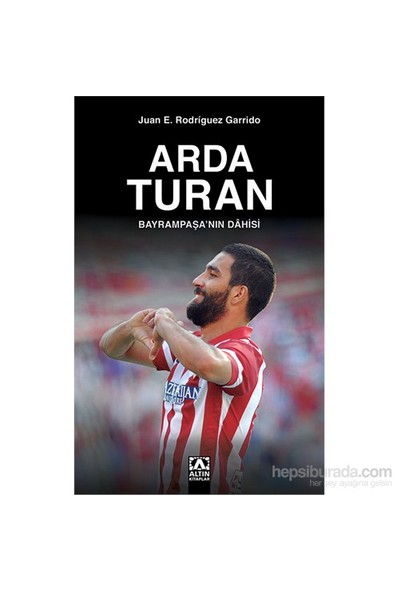 Arda Turan Bayrampaşa’nın Dâhisi - Juan E. Rodriguez Garrido