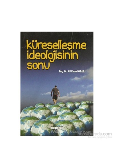 Küreselleşme İdeolojisinin Sonu-Ali Kemal Gürbüz