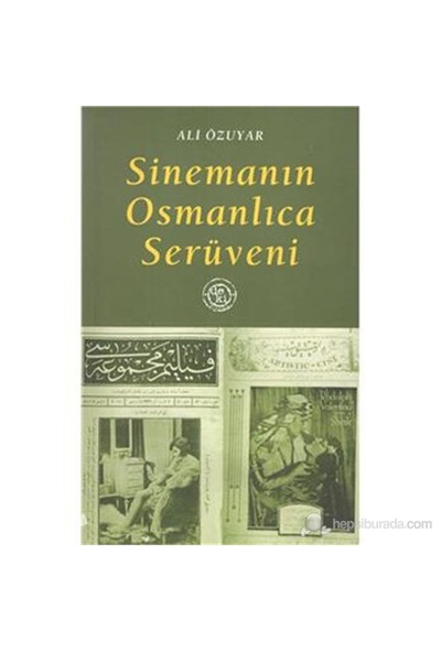 Sinemanın Osmanlıca Serüveni-Ali Özuyar Sinemanın Osmanlıca Serüveni-Ali Özuyar