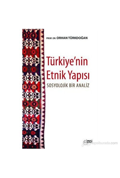 Türkiye'Nin Etnik Yapısı (Sosyolojik Bir Analiz)-Orhan Türkdoğan Türkiye'Nin Etnik Yapısı (Sosyolojik Bir Analiz)-Orhan Türkdoğan