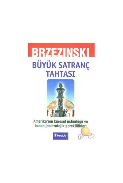 Büyük Santranç Tahtası / Amerika'nın Küresel Üstünlüğü Ve Bunun Jeostratejik Gereklilikler - Zbigniew Brzezinski Büyük Santranç Tahtası / Amerika'nın Küresel Üstünlüğü Ve Bunun Jeostratejik Gereklilikler - Zbigniew Brzezinski
