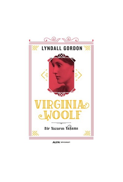 Virginia Woolf: Bir Yazarın Yaşamı - Lyndall Gordon Virginia Woolf: Bir Yazarın Yaşamı - Lyndall Gordon
