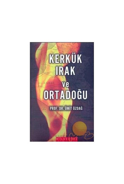 Kerkük Irak Ve Ortadoğu-Ümit Özdağ Kerkük Irak Ve Ortadoğu-Ümit Özdağ