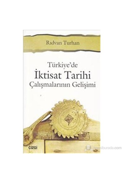 Türkiyede İktisat Tarihi Çalışmalarının Gelişimi Türkiyede İktisat Tarihi Çalışmalarının Gelişimi
