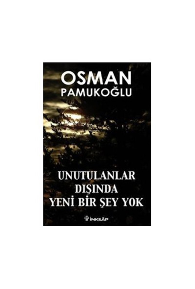Unutulanlar Dışında Yeni Birşey Yok (İnkılap) - Osman Pamukoğlu Unutulanlar Dışında Yeni Birşey Yok (İnkılap) - Osman Pamukoğlu
