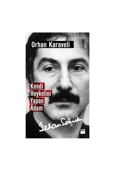 Kendi Heykelini Yapan Adam: İlhan Selçuk-Orhan Karaveli Kendi Heykelini Yapan Adam: İlhan Selçuk-Orhan Karaveli