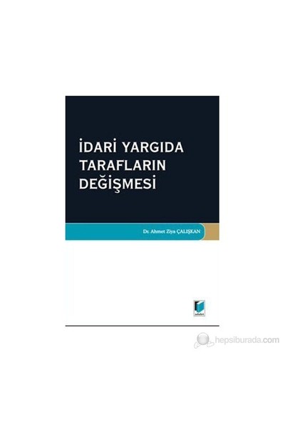 İdari Yargıda Tarafların Değişmesi-Ahmet Ziya Çalışkan