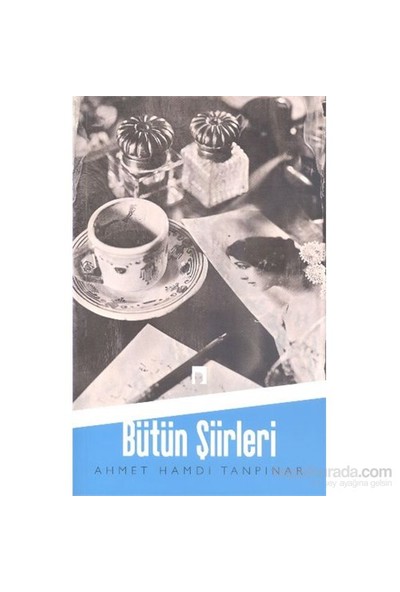 Bütün Şiirleri Ahmet Hamdi Tanpınar - Ahmet Hamdi Tanpınar Bütün Şiirleri Ahmet Hamdi Tanpınar - Ahmet Hamdi Tanpınar