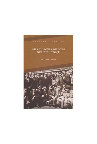 Kırk Yıl Sonra Dün Gibi Nurettin Topçu-Muzaffer Civelek Kırk Yıl Sonra Dün Gibi Nurettin Topçu-Muzaffer Civelek