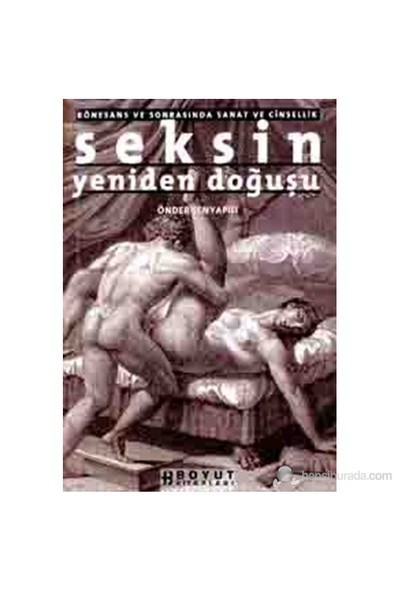 Seksin Yeniden Doğuşu Rönesans ve Sonrasında Sanat ve Cinsellik - Önder Şenyapılı