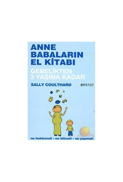 Anne Babaların El Kitabı - Gebelikten 3 Yaşına Kadar - Sally Coulthard