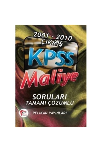 Pelikan KPSS Maliye 2001-2010 Çıkmış Soruları (Tamamı Çözümlü) Pelikan KPSS Maliye 2001-2010 Çıkmış Soruları (Tamamı Çözümlü)