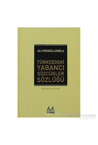 Türkçedeki Yabancı Sözcükler Sözlüğü (Ciltli)-Ali Püsküllüoğlu Türkçedeki Yabancı Sözcükler Sözlüğü (Ciltli)-Ali Püsküllüoğlu
