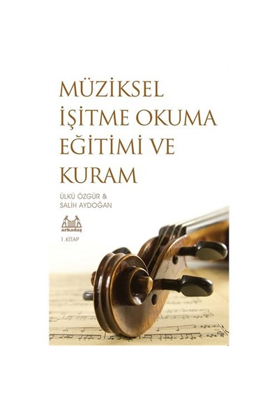 Müziksel İşitme Okuma Eğitimi Ve Kuram (1. Kitap) - Salih Aydoğan Müziksel İşitme Okuma Eğitimi Ve Kuram (1. Kitap) - Salih Aydoğan