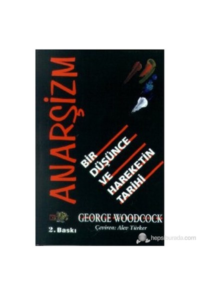 Anarşizm Bir Düşünce Ve Hareketin Tarihi-George Woodcock