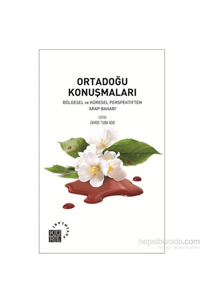 Ortadoğu Konuşmaları - Bölgesel Ve Küresel Perspektiften “Arap Baharı”-Kolektif Ortadoğu Konuşmaları - Bölgesel Ve Küresel Perspektiften “Arap Baharı”-Kolektif