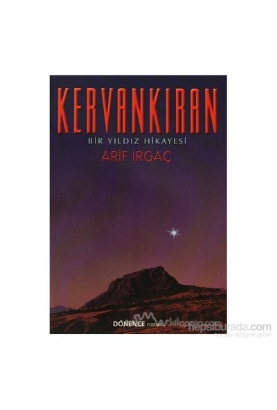 Kervankıran Bir Yıldız Hikayesi-Arif Irgaç Kervankıran Bir Yıldız Hikayesi-Arif Irgaç