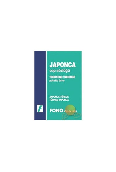 Fono Japonca / Türkçe - Türkçe / Japonca Cep Sözlüğü Fono Japonca / Türkçe - Türkçe / Japonca Cep Sözlüğü