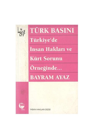 Türk Basını - Türkiye'de İnsan Hakları Ve Kürt Sorunu Örneğinde...