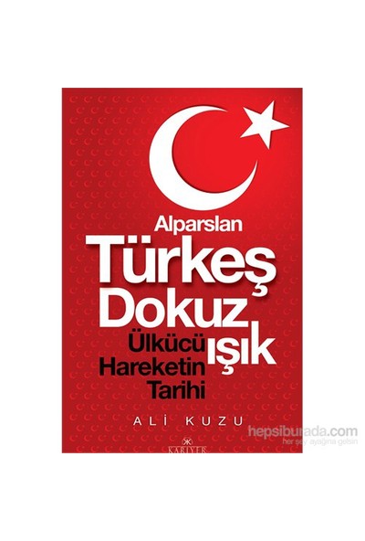 Alparslan Türkeş Dokuz Işık Ülkücü Hareketinin Tarihi - Ali Kuzu